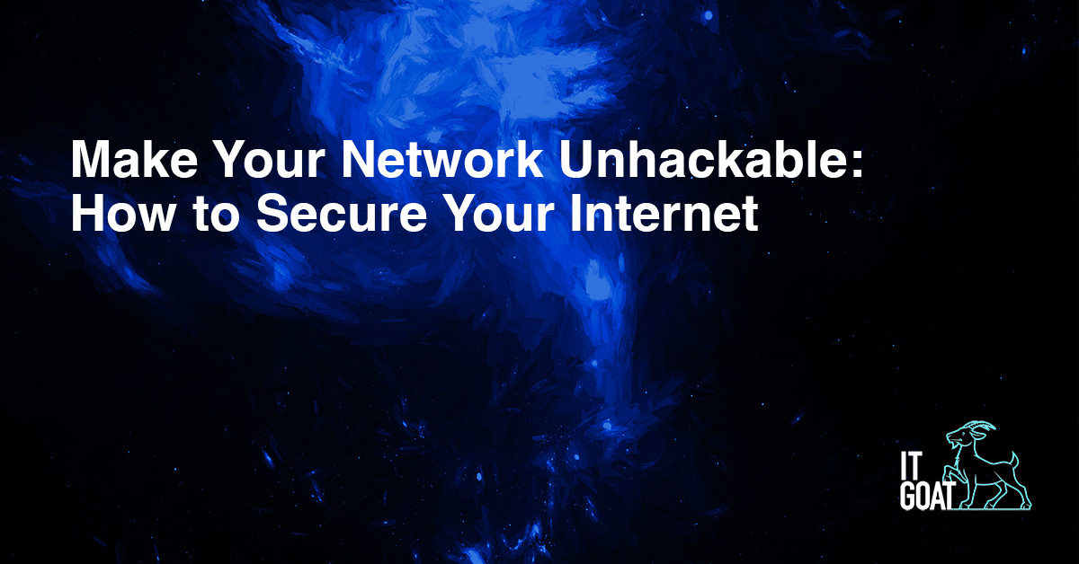 Make Your Network Unhackable: How to Secure Your Internet - IT GOAT
