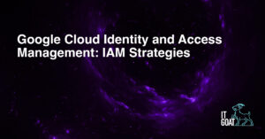 Google Cloud Identity and Access Management: IAM Strategies - IT GOAT