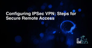 Configuring IPSec VPN: Steps for Secure Remote Access - IT GOAT