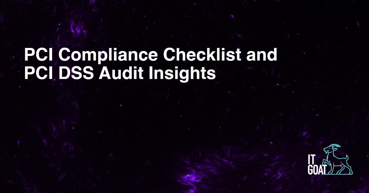 PCI Compliance Checklist and PCI DSS Audit Insights - IT GOAT