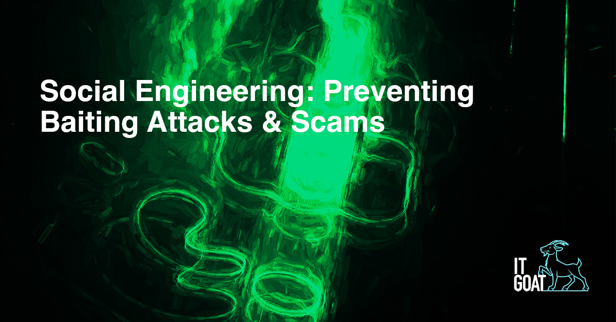 Social Engineering: Preventing Baiting Attacks & Scams - IT GOAT