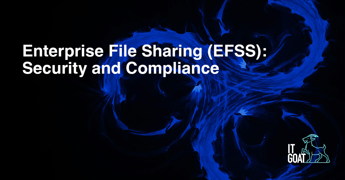 Enterprise File Sharing (EFSS): Security and Compliance - IT GOAT